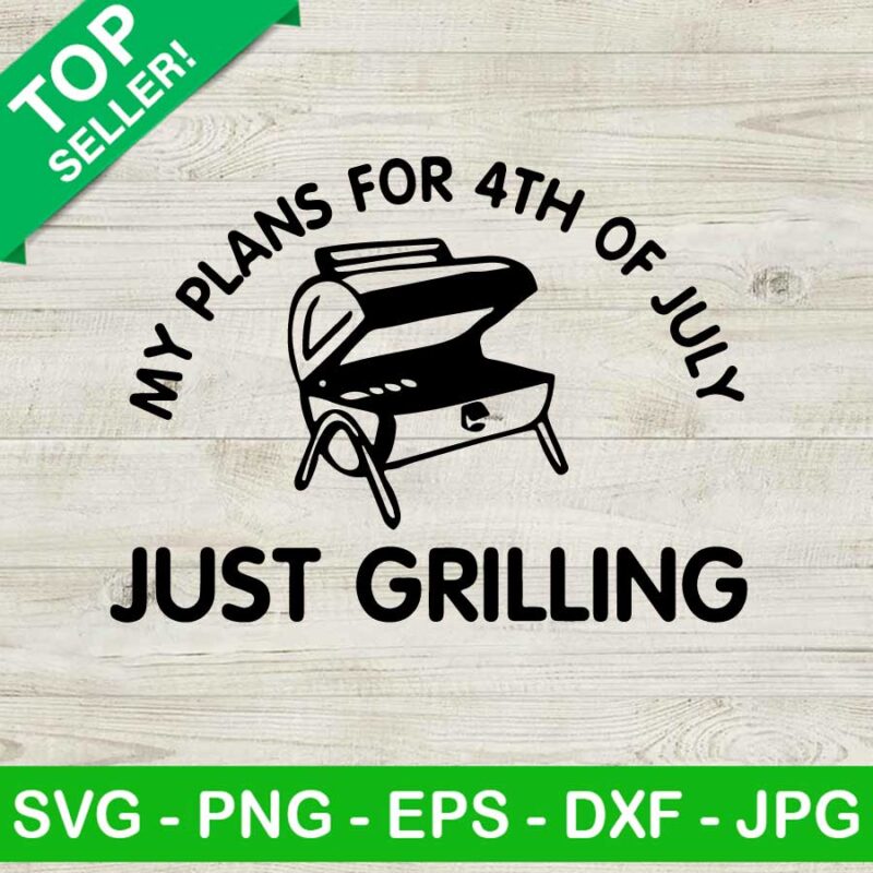 My plans for 4th of july just grilling SVG, Independence day SVG ...