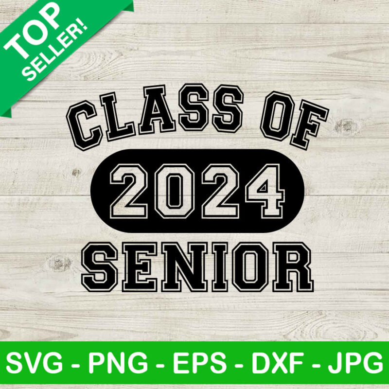 Class Of 2024 Senior SVG, Senior 2024 SVG, Back To School SVG, Graduate SVG