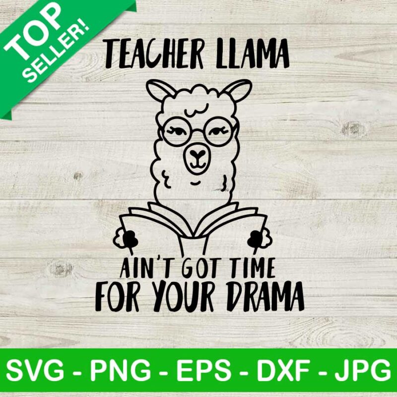 Teacher llama ain't got time SVG, Teacher llama no drama SVG, Funny ...