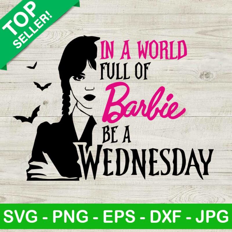 In A World Full Of Barbie Be A Wednesday SVG, Barbie Doll SVG ...
