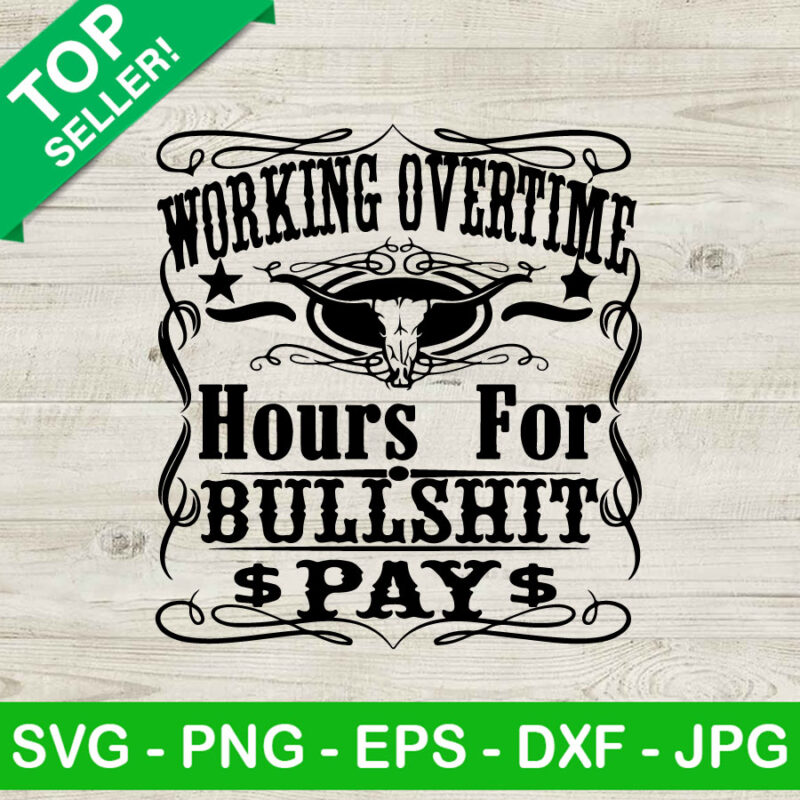 Workin' All Day Overtime Hours For Bullshit Pay SVG, Oliver Anthony SVG ...