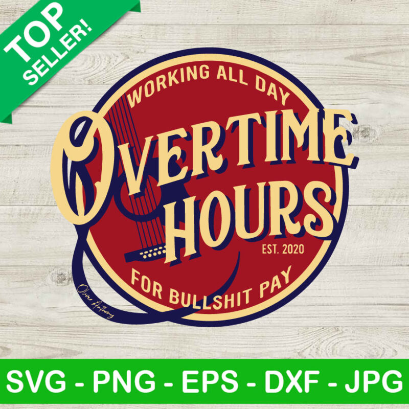 Working All Day Overtime Hours For Bullshit Pay SVG, Country Music ...