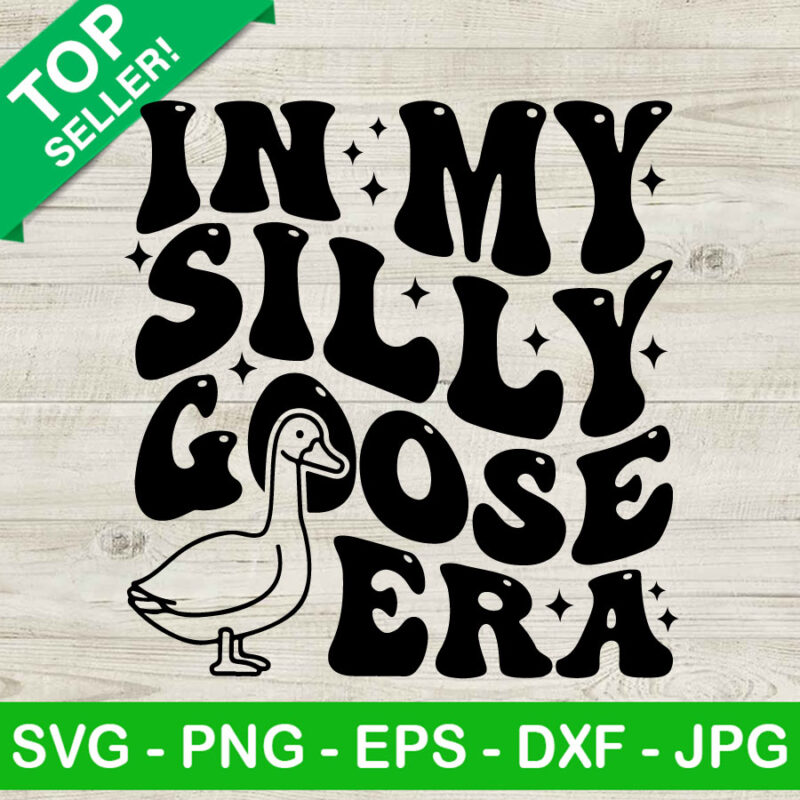 In My Silly Goose Era SVG, Silly Goose SVG PNG, Funny Taylor Swift ...