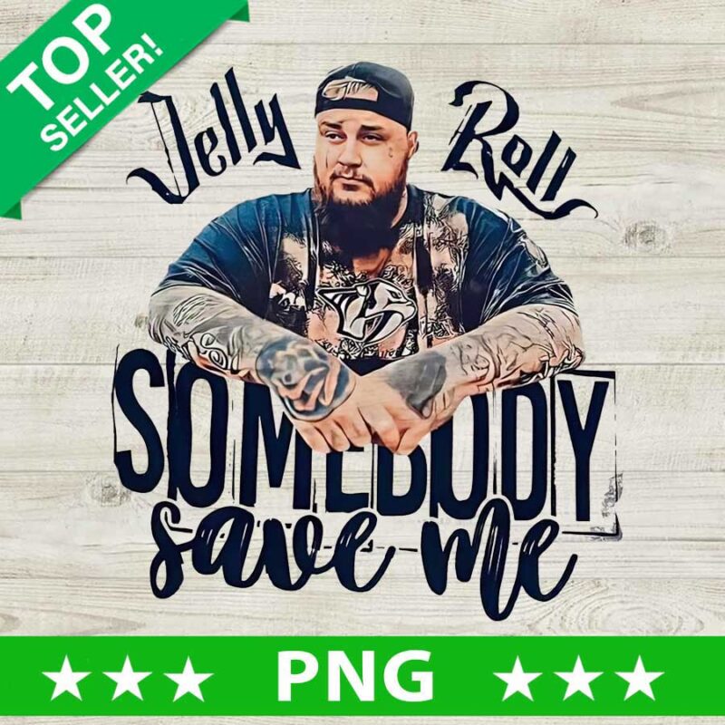 Jelly Roll Somebody Save Me PNG, Western Music Sublimation transfer PNG ...