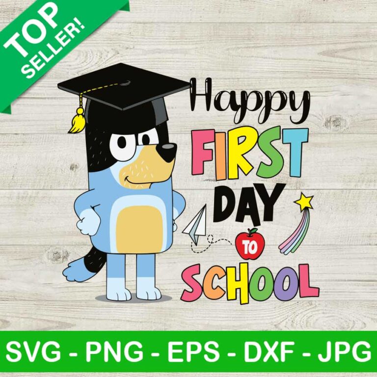 Bluey Happy First Day To School SVG, Bluey Back To School SVG, First ...