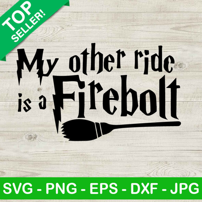 My Other Ride Is A Firebolt Harry Potter SVG, Harry Potter SVG, Movies ...