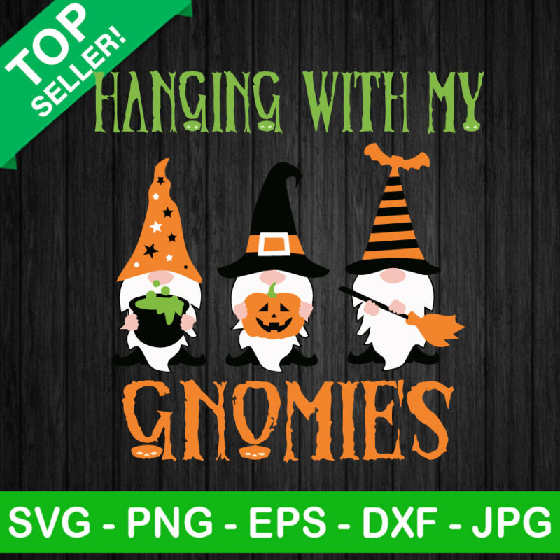 Hanging With My Gnomies SVG, Halloween Gnome Witch SVG, Three Halloween ...