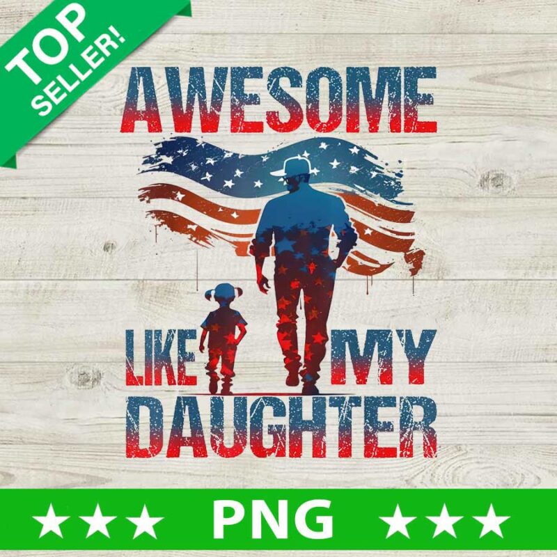 Awesome Like My Daughter Us Flag PNG, Like Father Like Daughter ...