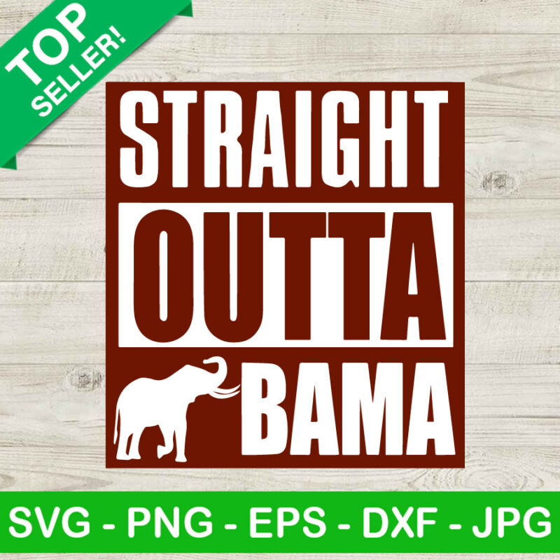 Straight Outta Bama Elephant SVG, Alabama Crimson Tide SVG, Alabama ...