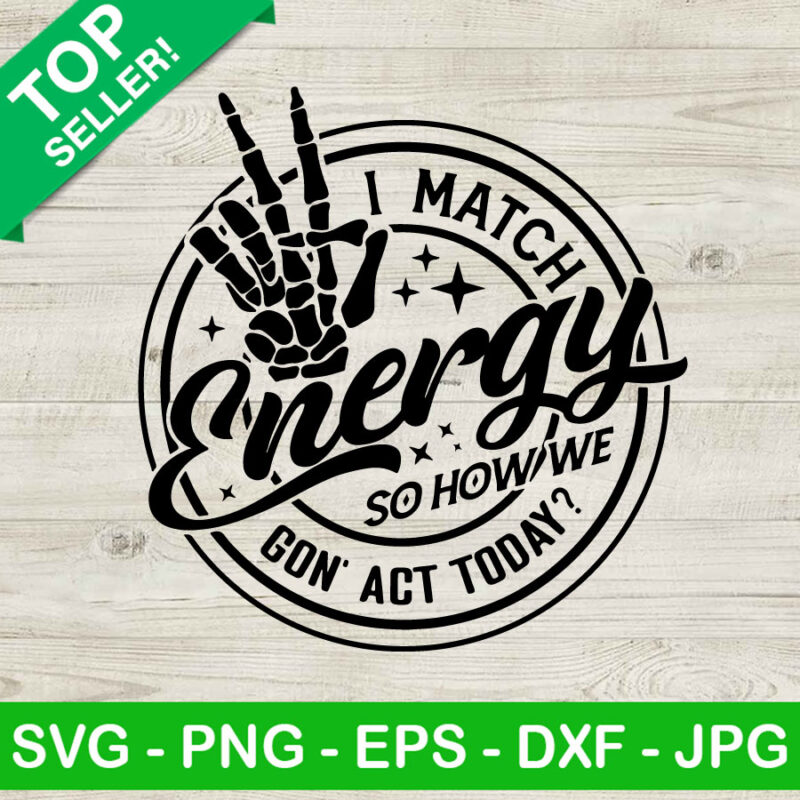 I Match Energy Skeleton Hand SVG, So How We Gon Act Today SVG, Spooky ...