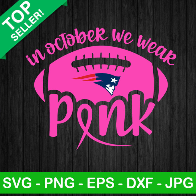 New England Patriots October We Wear Pink SVG, NFL Football Breast ...