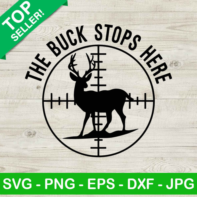 The Buck Stops Here SVG, Deer Hunting SVG, Hunting Quote SVG