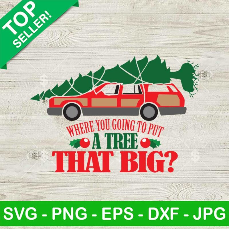 Where You Going To Put A Tree That Big SVG, Bend Over Christmas SVG ...