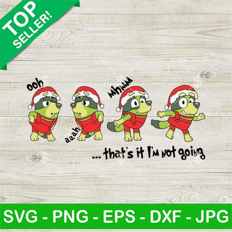 Bluey Grinch Ooh Ahh SVG, Bluey That's It I'm Not Going SVG, Grinch And ...