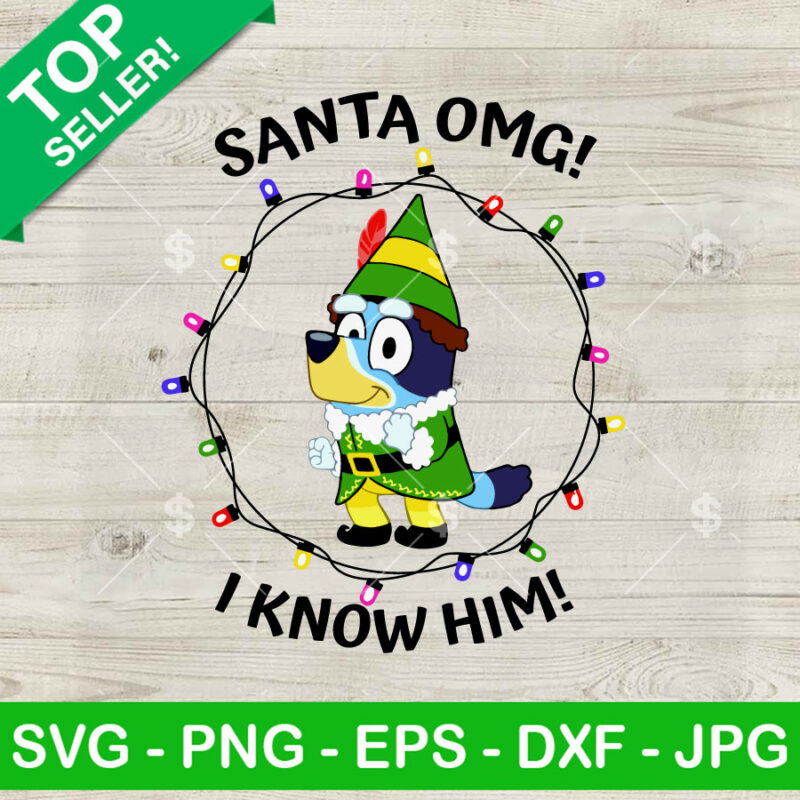 Bluey Santa OMG I Know Him SVG, Bluey Merry Christmas SVG, Bluey Elf ...