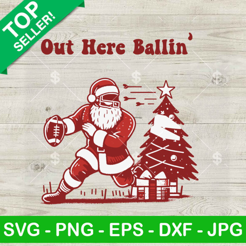 Out Here Ballin SVG, Funny Santa Claus Out Here Ballin SVG, Santa ...