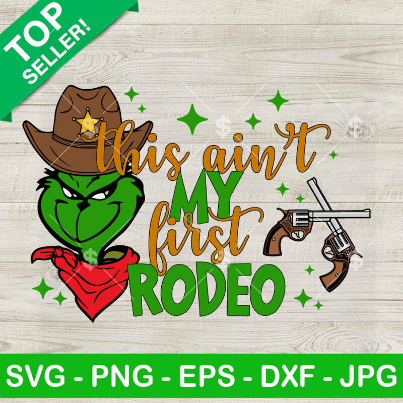 Grinch This Ain't My First Rodeo SVG, Howdy Grinch SVG, Western Cowgirl ...