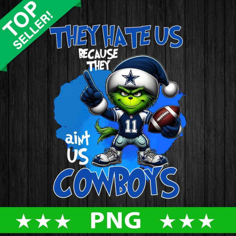 They Hate Us Because They Ain't Us Cowboys PNG, Grinch Dallas Cowboys ...