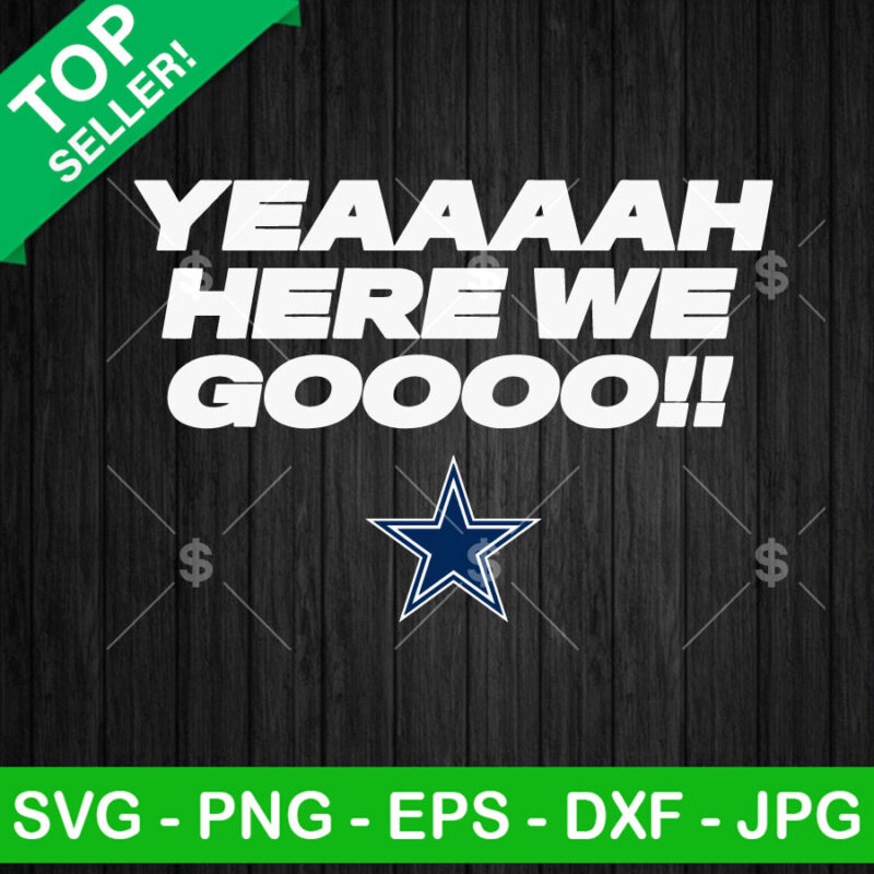Dallas Cowboys Yeah Here We Go SVG, Dallas Cowboys NFL SVG, Cowboys ...