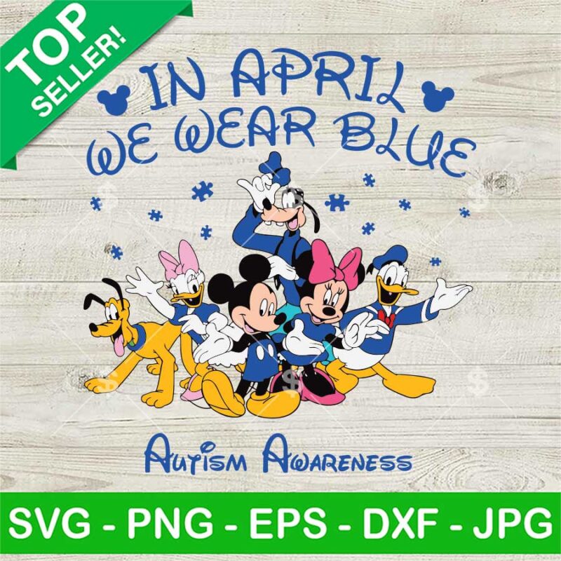 Disney Mouse And Friends In April We Wear Blue Autism SVG, Mickey ...