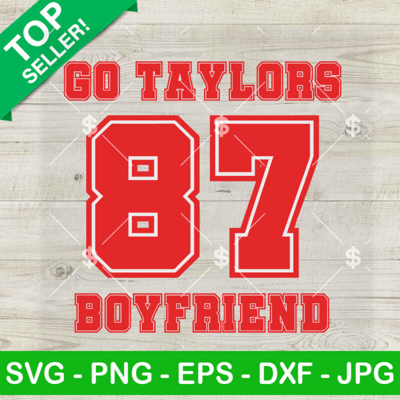 Go Taylors Boyfriend 87 SVG, Travis Kelce 87 KC Chiefs SVG, Taylor's ...