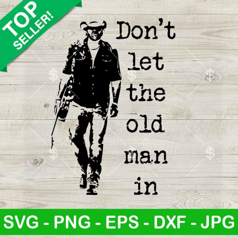 Toby Keith Dont Let the Old Man in SVG, Toby Keith SVG, Rip Toby Keith ...