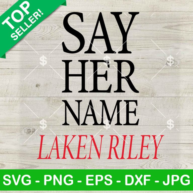 Say Her Name Laken Riley SVG PNG, Marjorie Taylor Greene SVG, Laken ...
