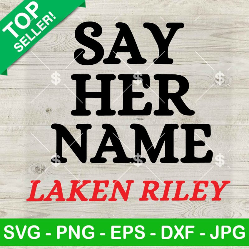 Say Her Name Laken Riley SVG, Marjorie Taylor Greene SVG, Joe Biden SVG ...