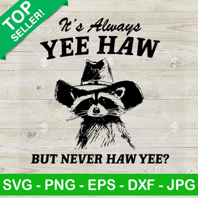 It's Always Yee Haw But Never Haw Yee SVG, Raccoon Cowboy SVG, Raccoon ...