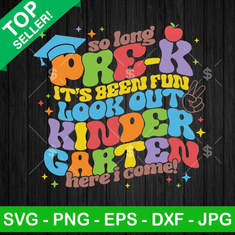 So Long Pre K It's Been Fun Look Out Kindergarten Here I Come SVG ...