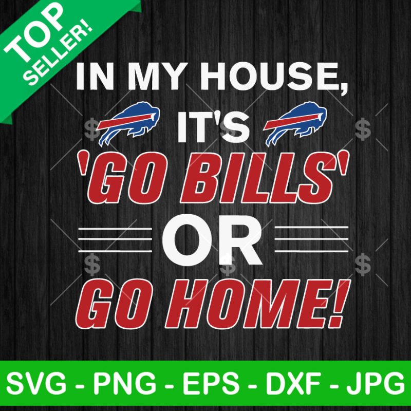 In My House It's Go Bills Or Go Home SVG, Buffalo Bills Football SVG ...