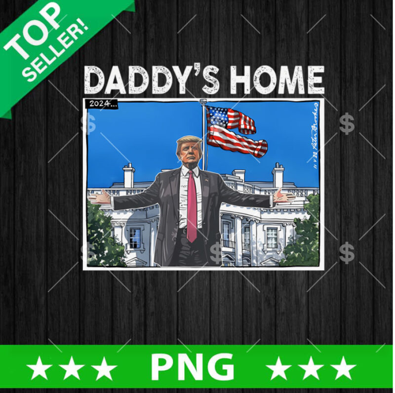 Daddy's Home Trump 2024 PNG, Trump Daddy Sublimation transfer PNG ...
