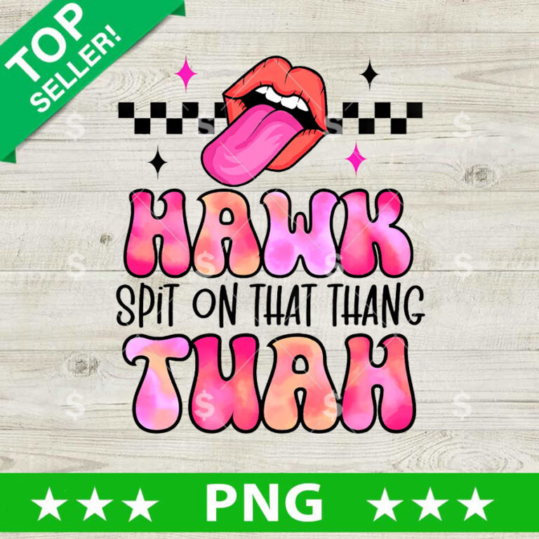 Hawk Spit on that thang Tuah PNG, Hawk Tuah Spit On That Thang ...