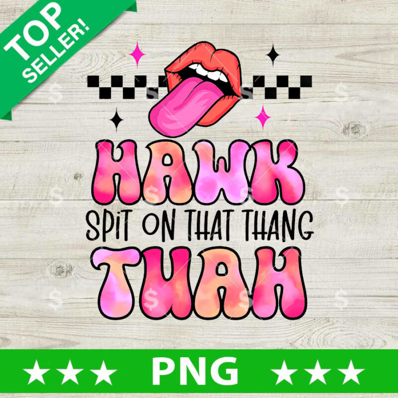 Hawk Spit on that thang Tuah PNG, Hawk Tuah Spit On That Thang ...