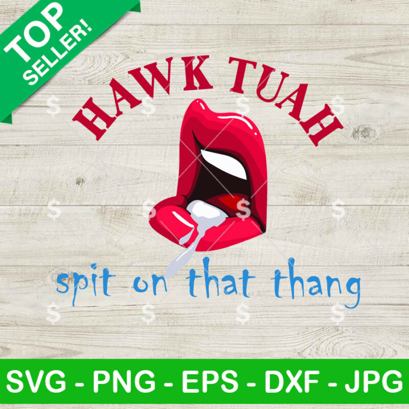 Hawk Tuah Spit On That Thang Sexy Lips SVG, Hawk Tuah Girl SVG, Funny ...