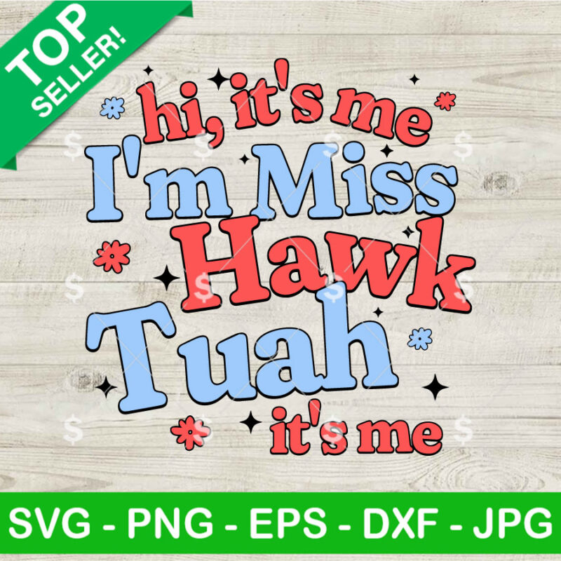 Hi It's Me I'm Miss Hawk Tuah It's Me SVG, Hawk Tuah Girl SVG, Hawk ...