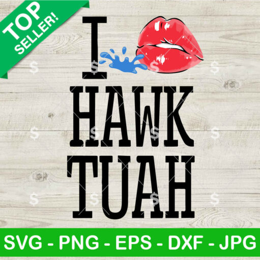 I Love Hawk Tuah SVG, Hawk Tuah Spit On That Thang SVG, Spit Lips SVG ...