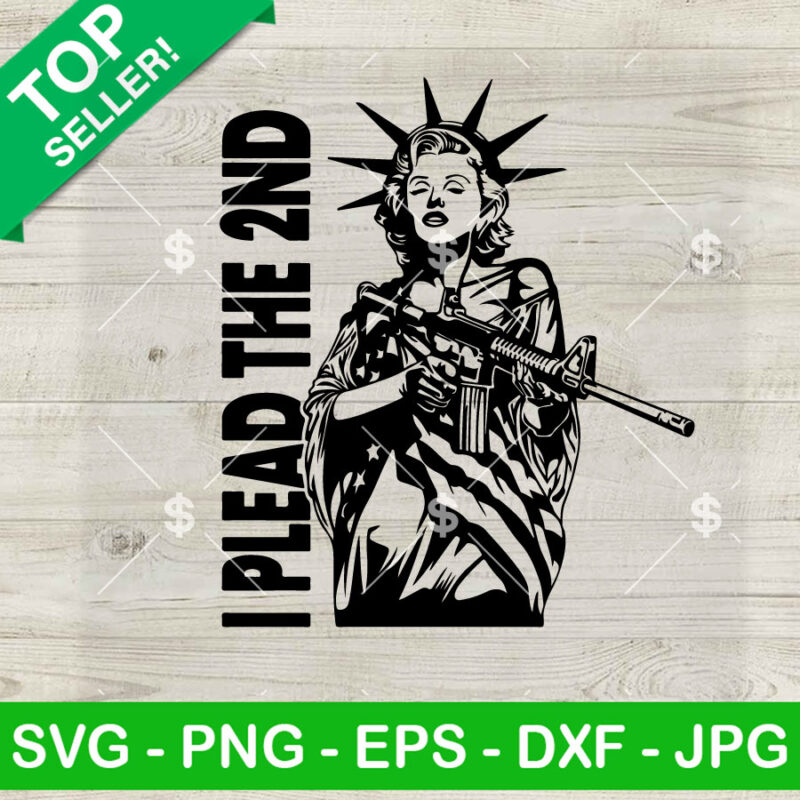 I Plead The 2nd SVG, Sexy Statue Of Liberty SVG, Support the Second Amendment SVG