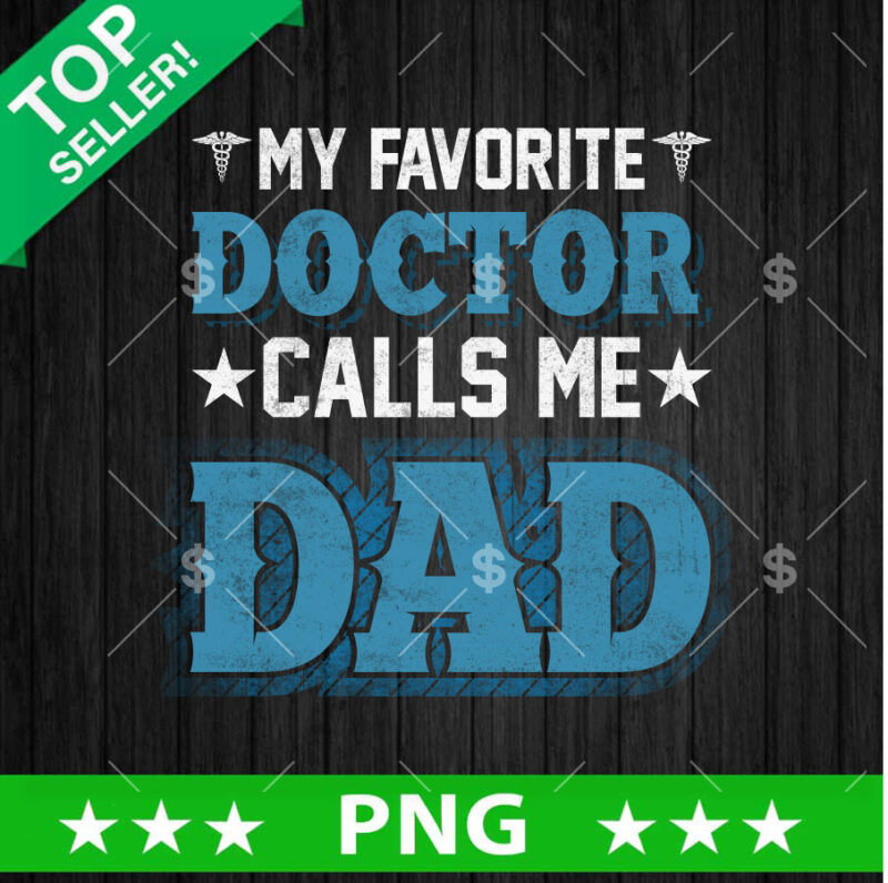 My Favorite Doctor Calls Me Dad PNG, Father's Day Doctor Sublimation ...