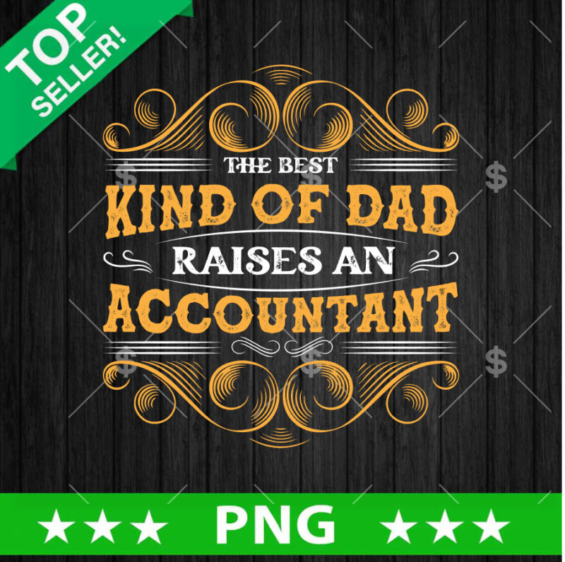 The Best Kind Of Dad Raise An Accountant PNG, Father's Day Sublimation ...