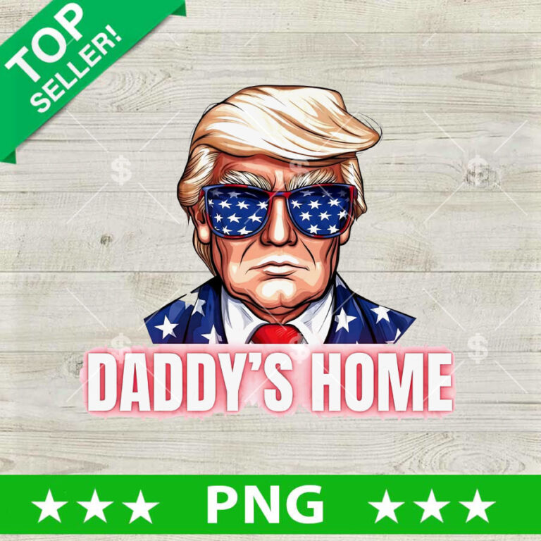 Trump President Daddys Home PNG, Trump Daddy Sublimation transfer PNG