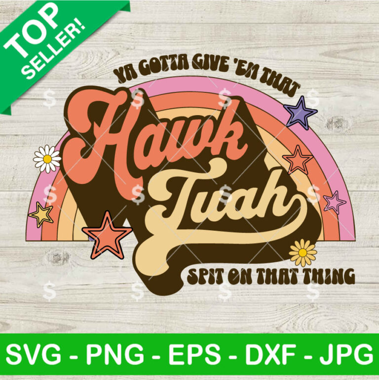 Ya Gotta Give 'Em That Hawk Tuah Spit On That Thing SVG, Hawk Tuah Girl ...