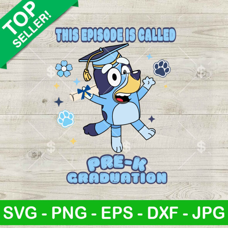 Bluey This Episode Is Called Pre K Graduation SVG, Pre K Graduation SVG ...