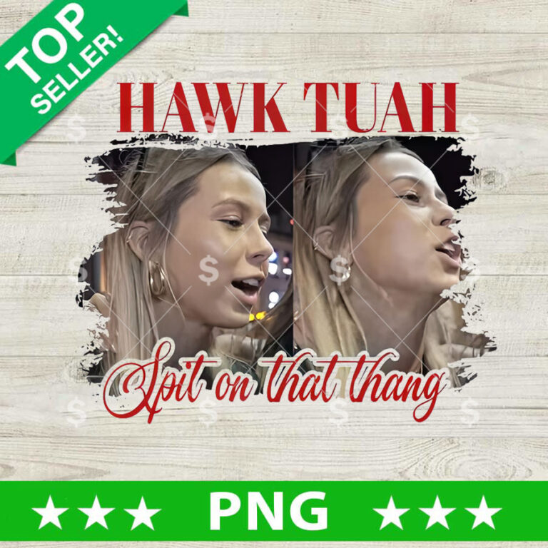 Hawk Tuah Spit on that Thang PNG, Hawk Tuah Girl Sublimation transfer ...