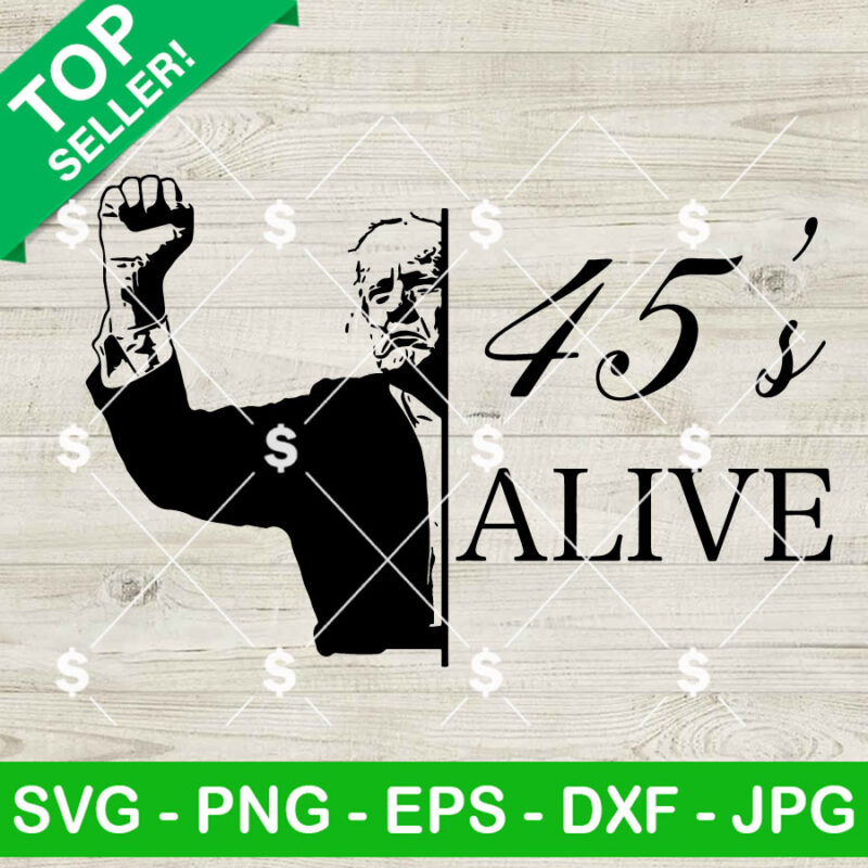 Donald Trump Rally Shooting SVG, Trump 45's Alive 2024 SVG PNG Cricut