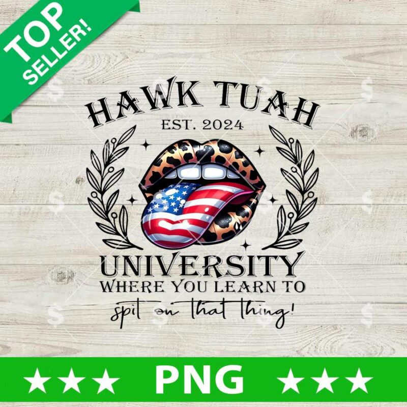 Hawk Tuah University Spit On That Thing PNG, Hawk Tuah Sublimation PNG