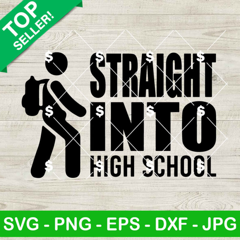 Straight Into High School SVG, High School SVG, Back To School SVG Cricut