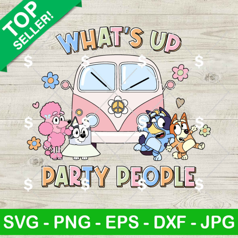 What's Up Party People Bluey SVG, Bluey Family SVG, Bluey Cartoon SVG ...