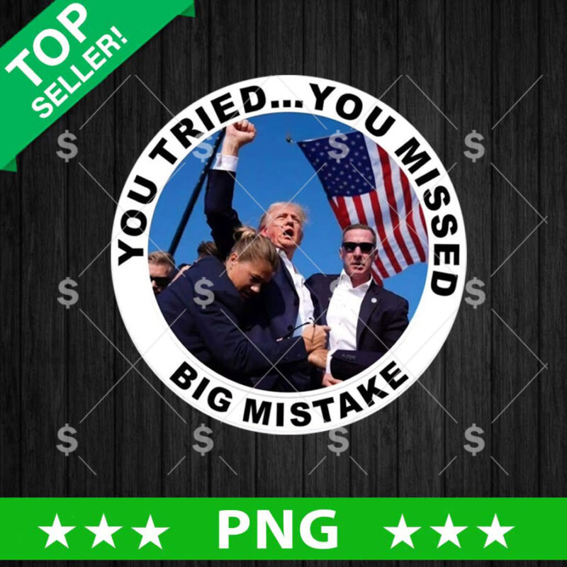 You Tried You Missed Big Mistake Trump Shooting PNG, Trump Fight ...