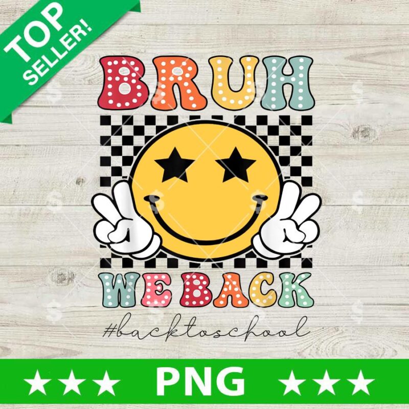 Bruh We Back Smice Face PNG, Back to school Sublimation PNG